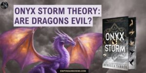 Onyx Storm Theory: Are the dragons evil? – Empyrean Riders